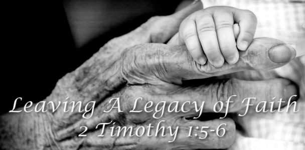 2 Timothy 1 5-6 – Leaving a Legacy of Faith (Banner) – Jay First ...
